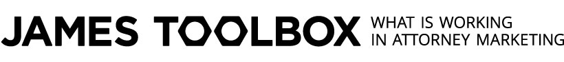 James Toolbox | What's Working in Attorney Marketing